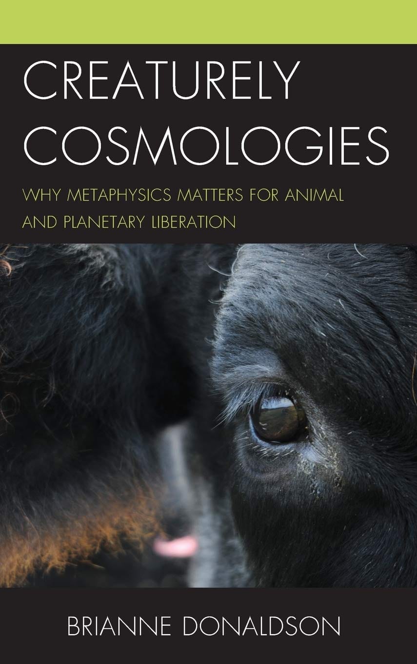 Creaturely Cosmologies: Why Metaphysics Matters for Animal and ...