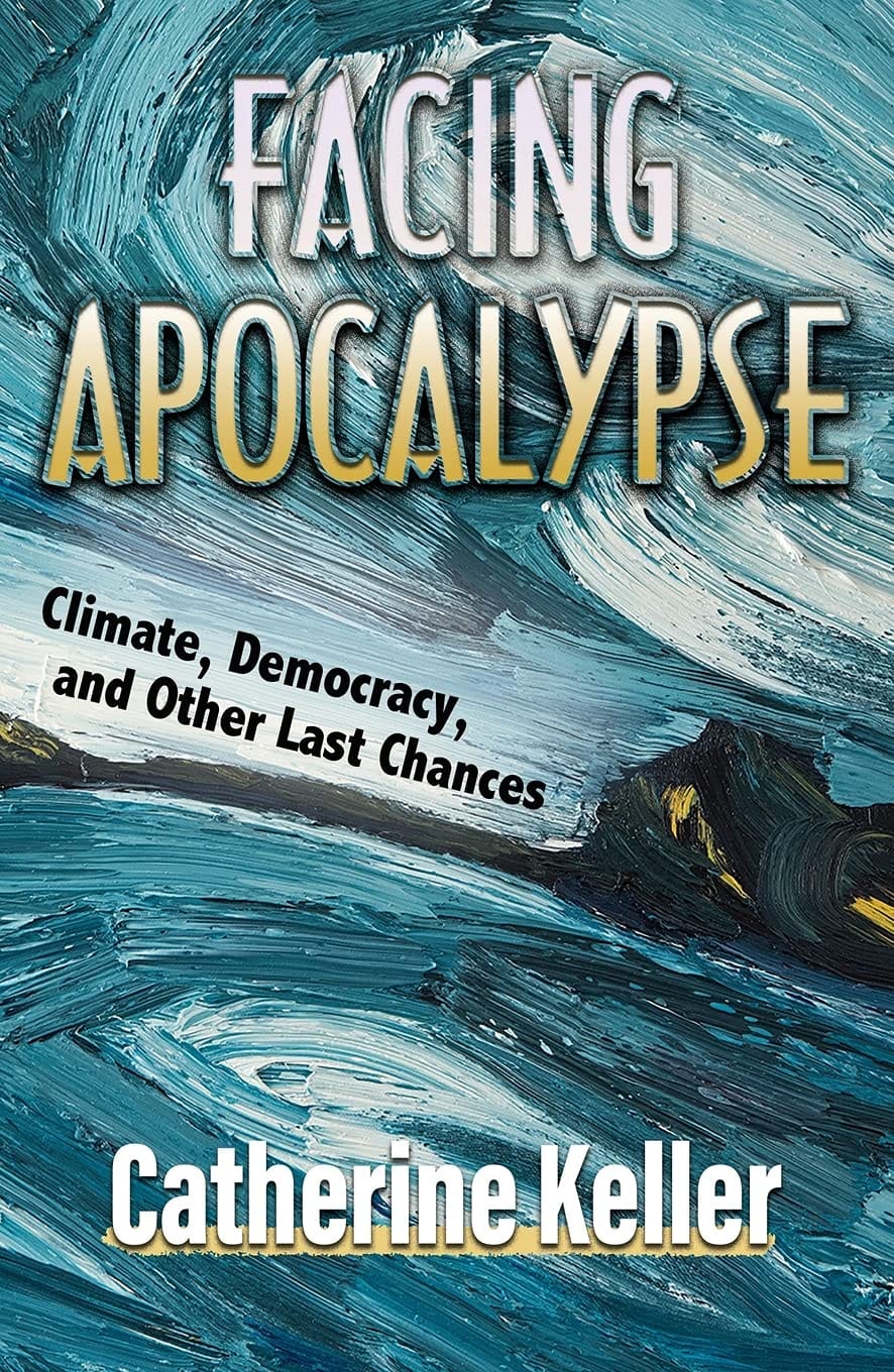 Facing Apocalypse: Climate, Democracy, and Other Last Chances - Center ...