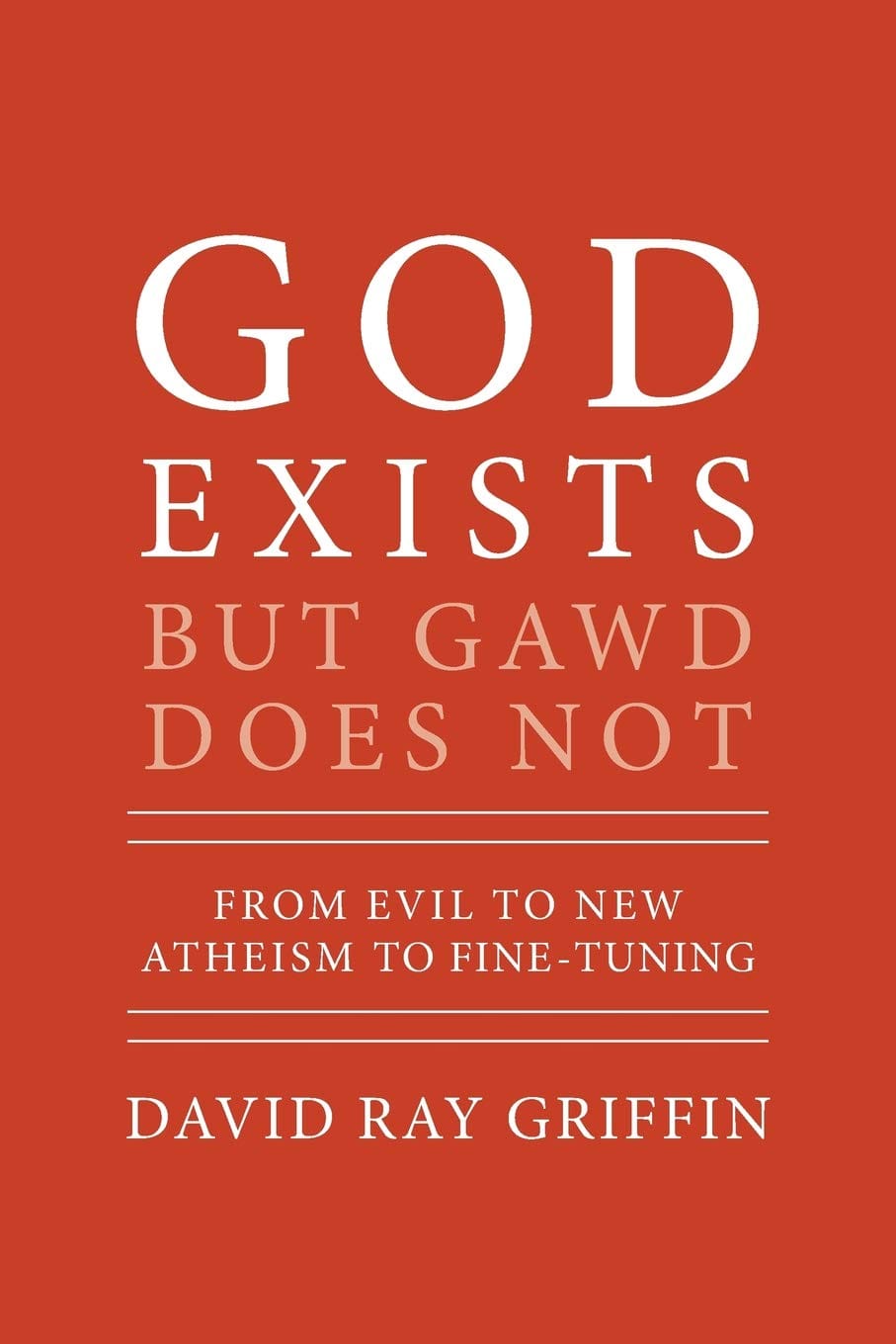 God Exists But Gawd Does Not: From Evil to New Atheism to Fine-Tuning ...
