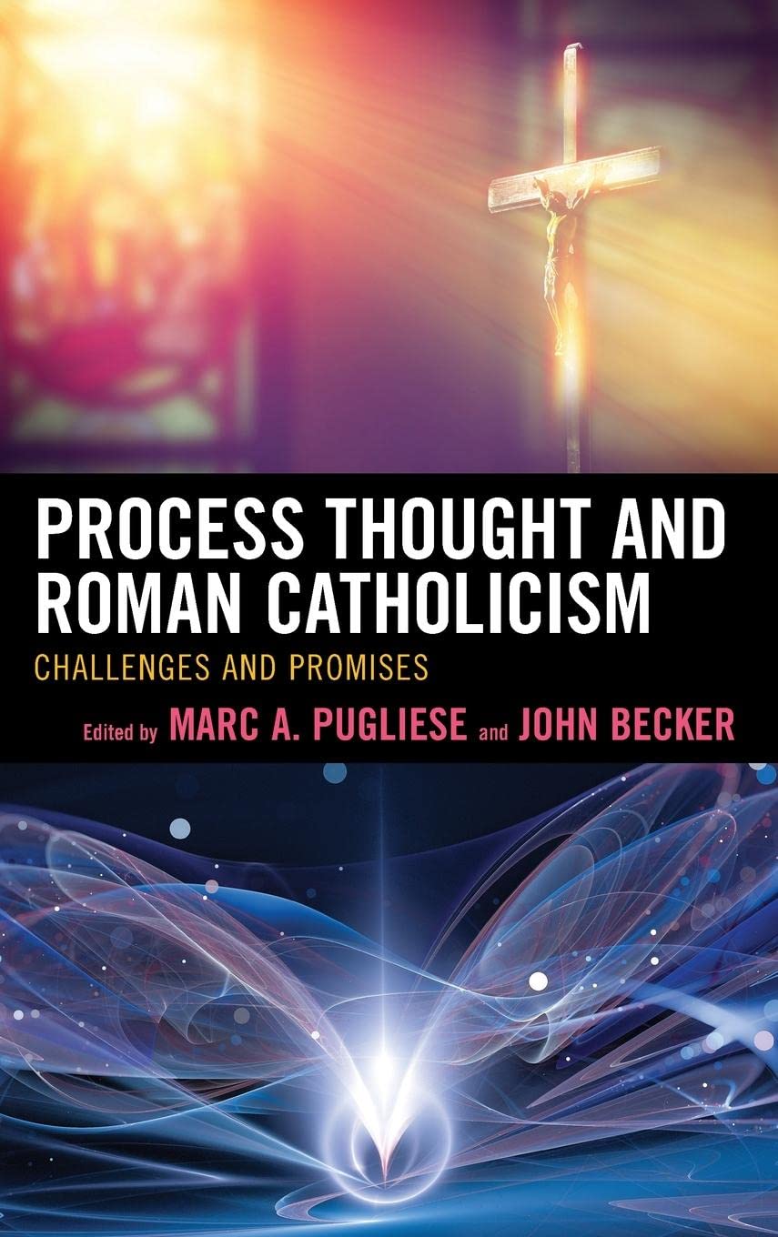 Process Thought and Roman Catholicism: Challenges and Promises - Center for Process Studies