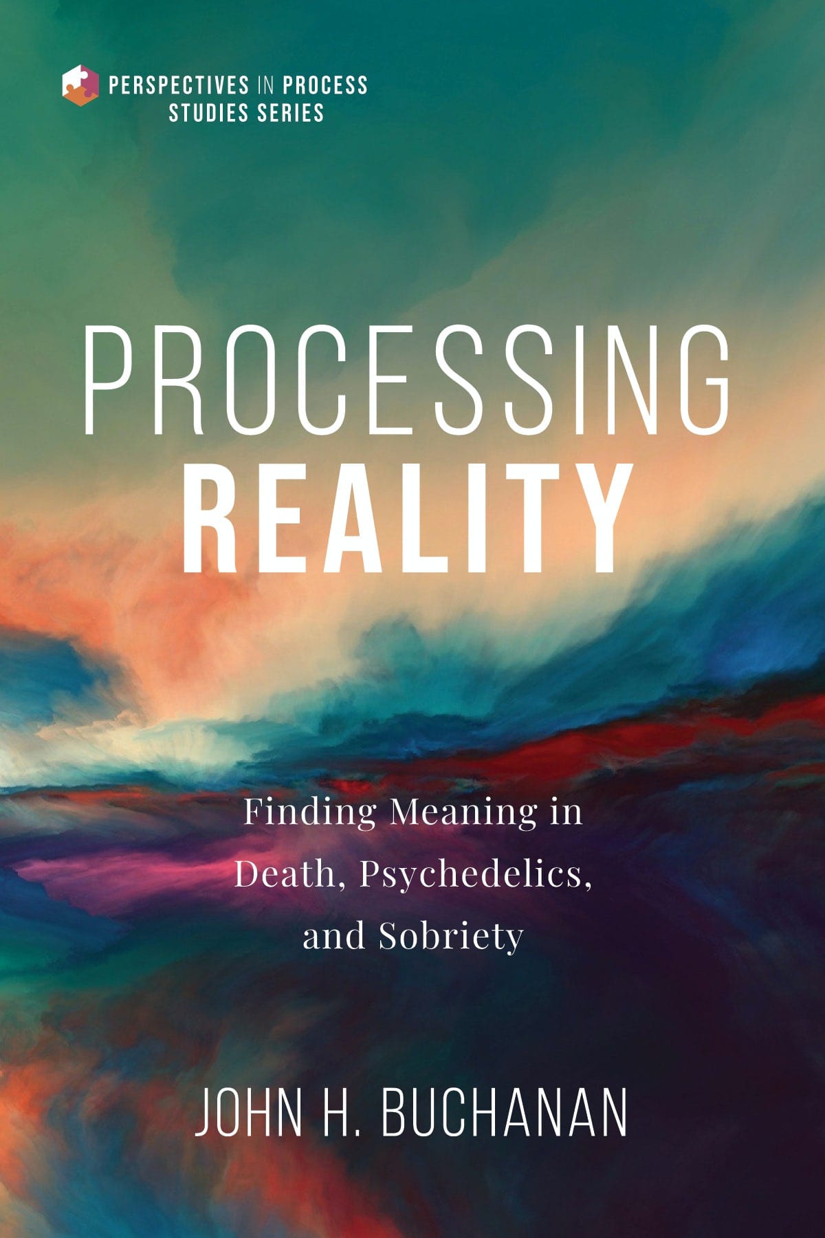 Processing Reality: Finding Meaning in Death, Psychedelics, and ...