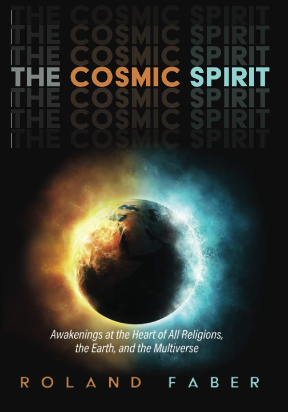 The Cosmic Spirit: Awakenings at the Heart of All Religions, the Earth ...