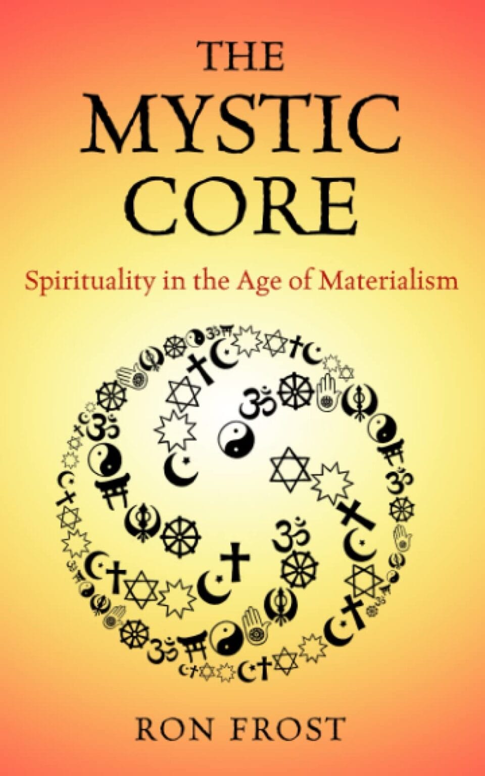 The Mystic Core: Spirituality in the Age of Materialism - Center for ...