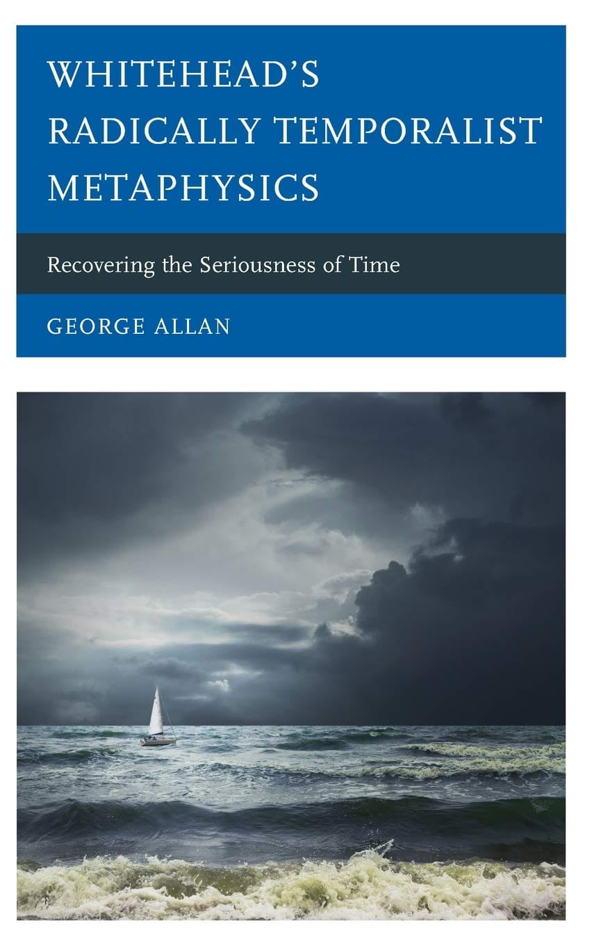 Whitehead’s Radically Temporalist Metaphysics: Recovering the ...