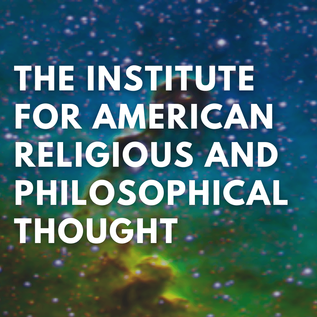 Institute for American Religious and Philosophical Thought - Center for ...