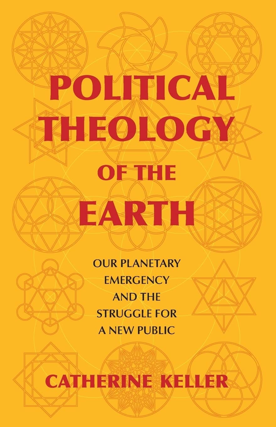 Political Theology of the Earth: Our Planetary Emergency and the ...