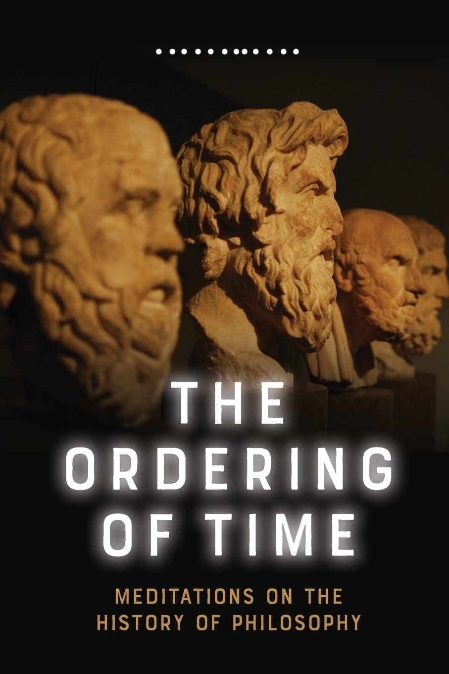 The Ordering of Time: Meditations on the History of Philosophy - Center ...